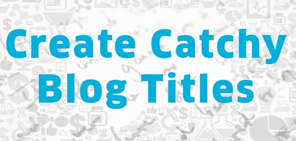 The 3 Steps We Take To Create These Catchy Blog Titles