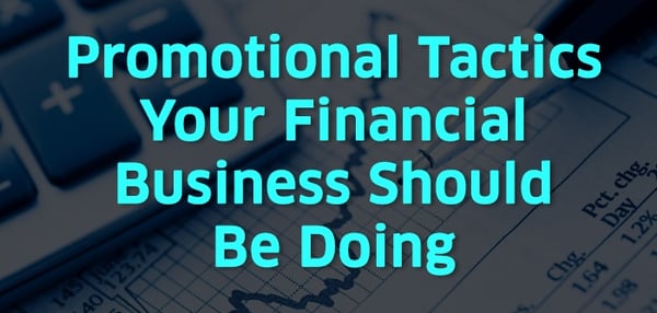 8 Promotional Tactics Your Financial Business Should Be Doing