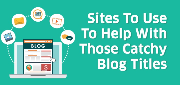6 Sites to Help You Create Those Catchy Blog Titles